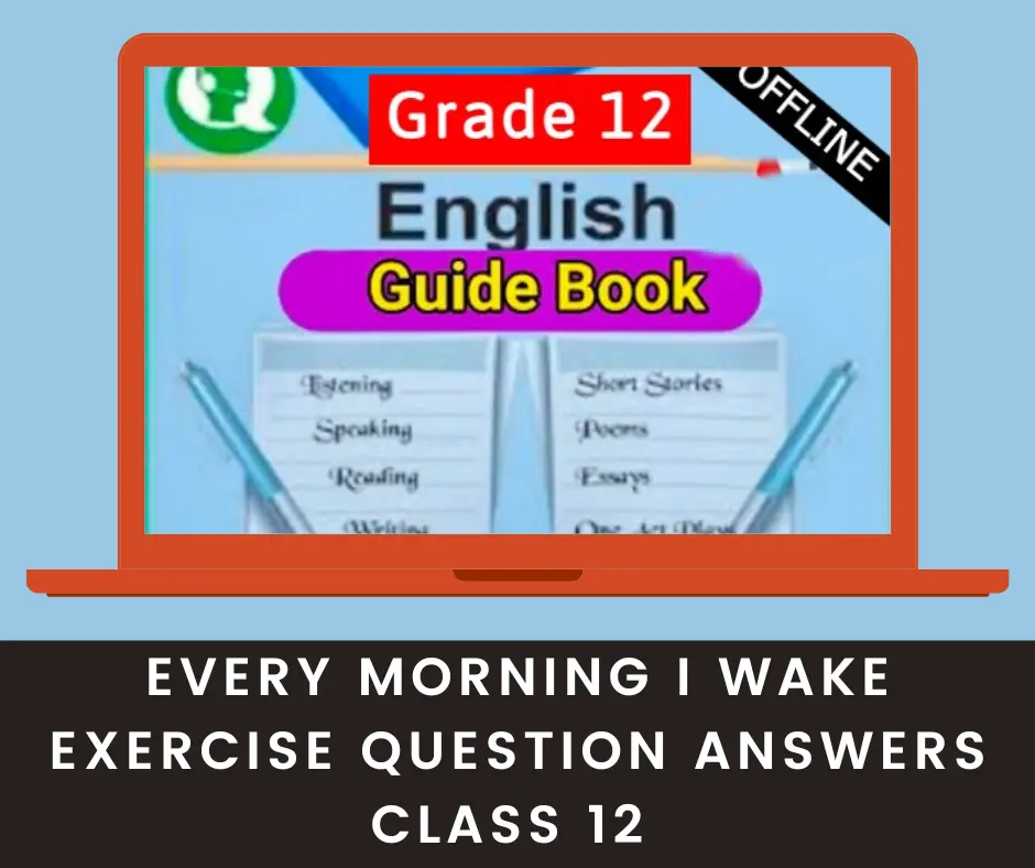 Every Morning I Wake Exercise Class 12 English Guide every-morning-i-wake-exercise-class-12-english-guide