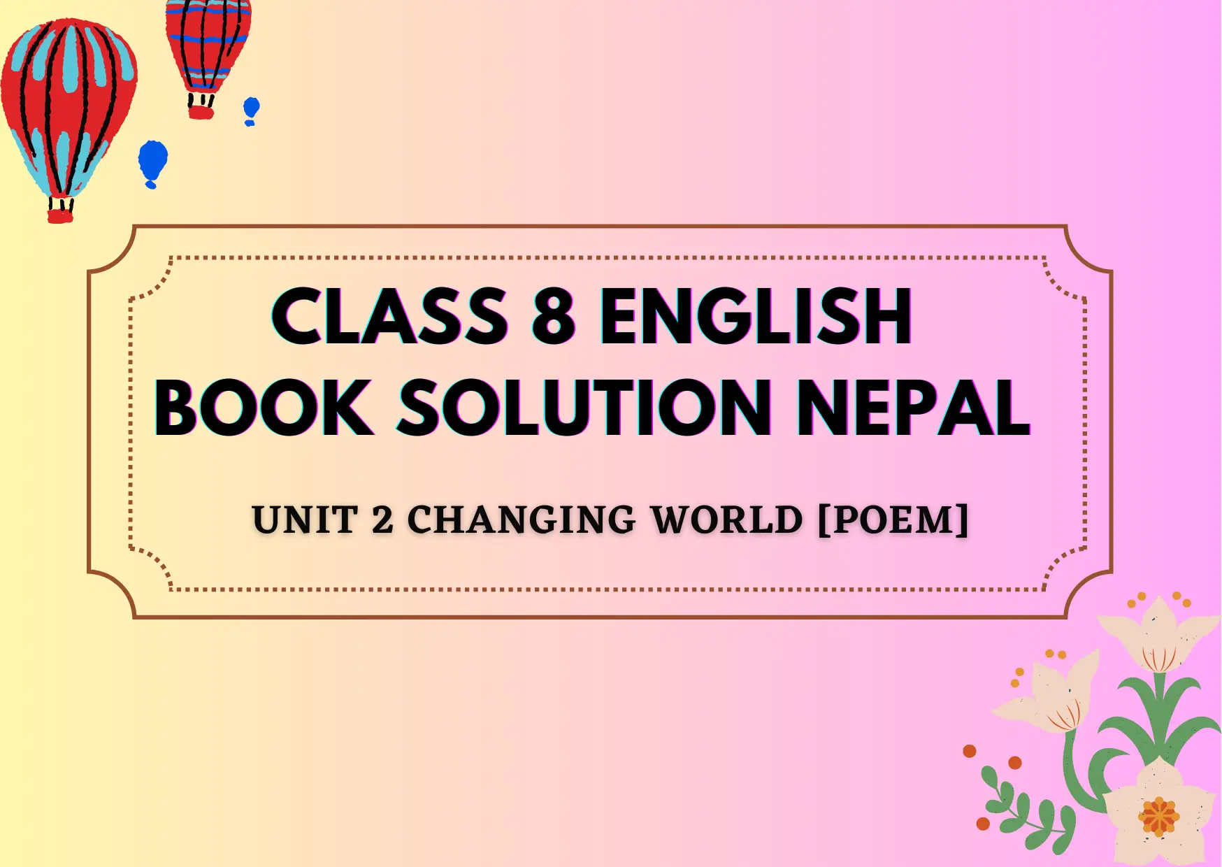 Class 8 English Book solution Nepal Unit 2 Changing World [Poem]